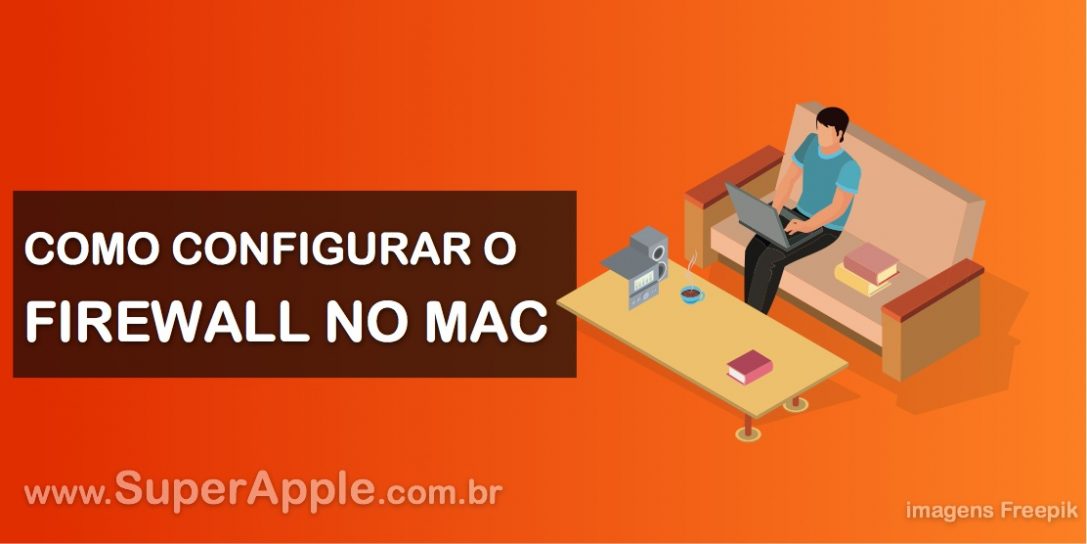 [Guia Prático] Como Ativar o Firewall no Mac - Blog do Super Apple