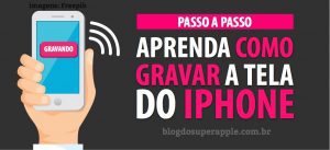 [TOP] Como Gravar a Tela do iPhone - Passo a Passo - Super Apple