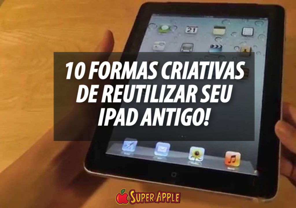 10 Formas Criativas de Aproveitar Seu iPad Antigo - Criativa e Útil