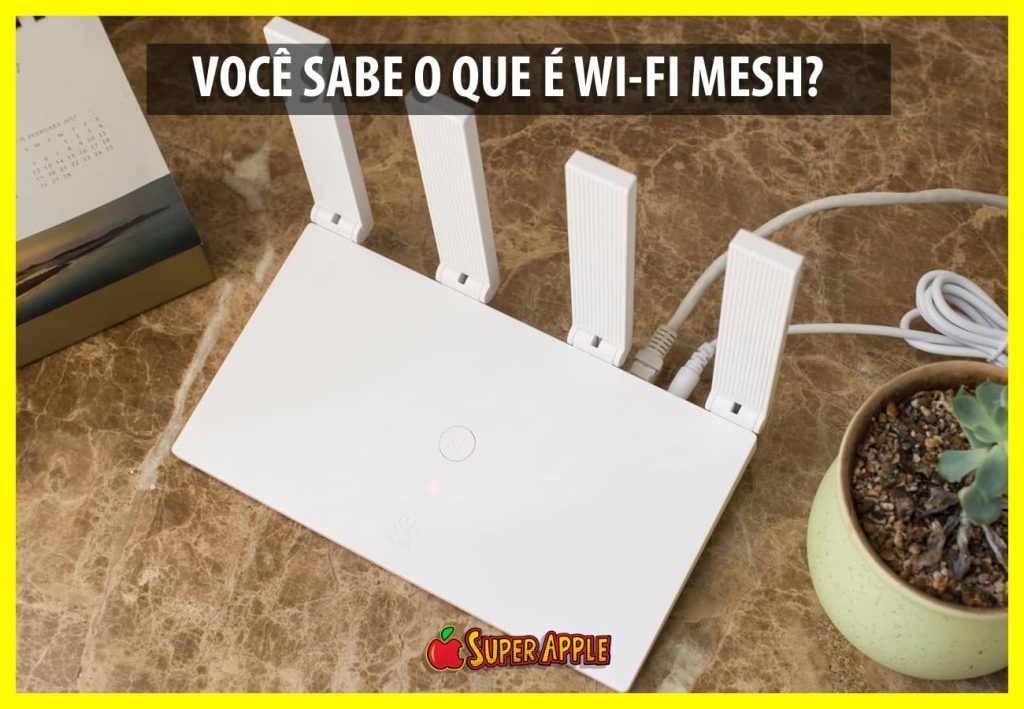 O Que é Wi-Fi Mesh? E Por Que Você Deveria Ter Em Sua Casa?