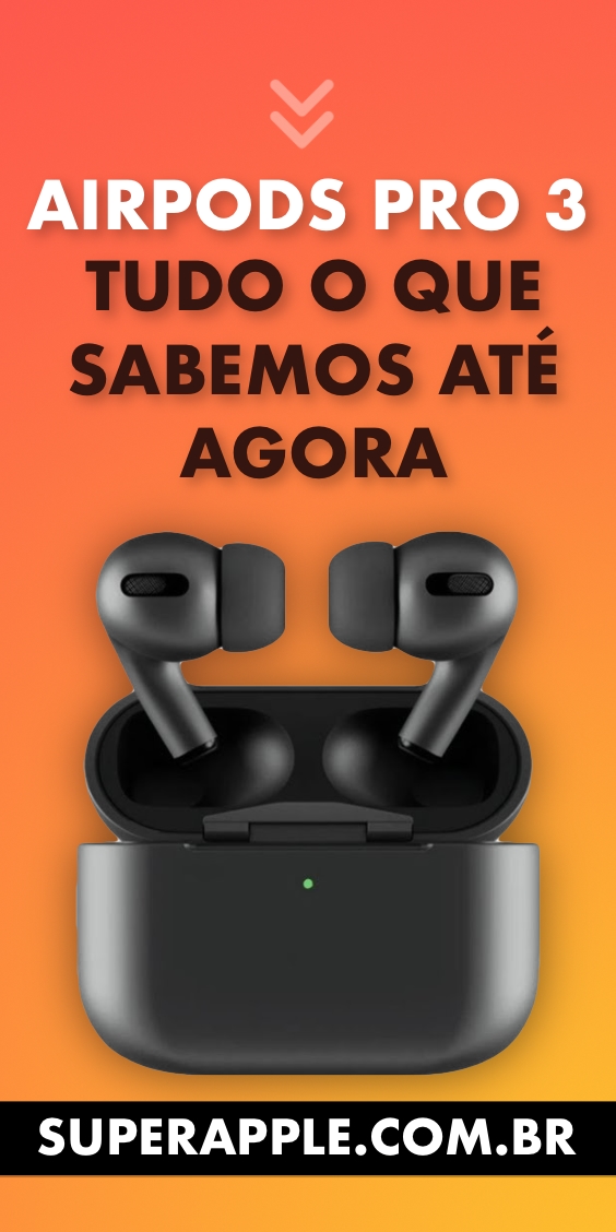 Apple AirPods Pro 3: Tudo o que Você Sabemos Até Agora - Super Apple